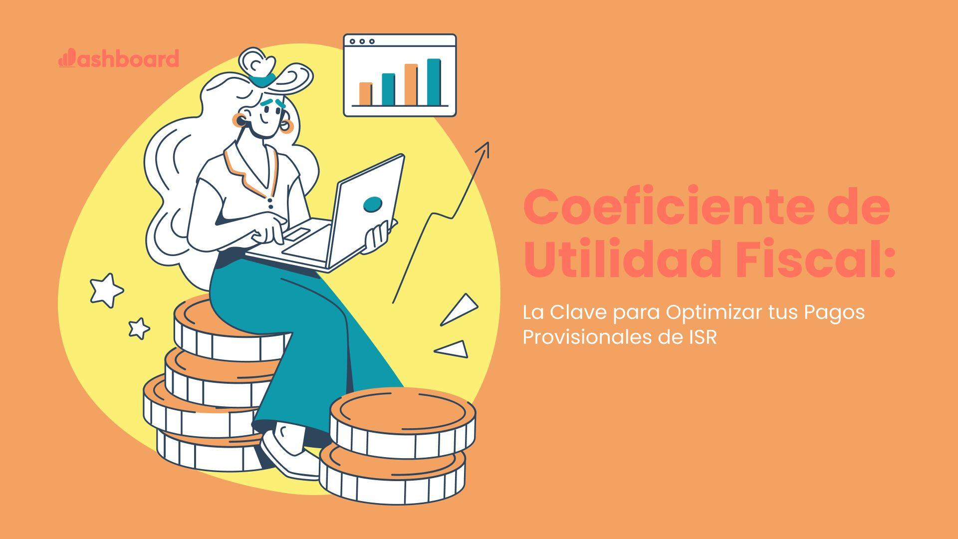 Coeficiente de utilidad fiscal: La clave para optimizar tus pagos provisionales de ISR